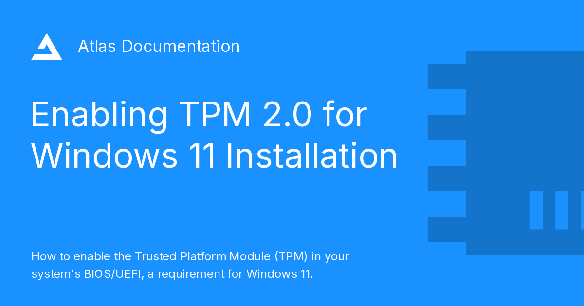 Enabling TPM 2.0 for Windows 11 Installation - Atlas Documentation